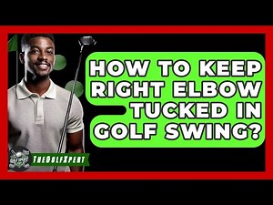 How To Keep Right Elbow Tucked In Golf Swing? - The Golf Xpert