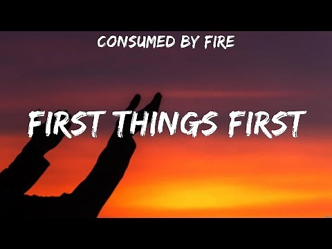 First Things First - Consumed By Fire (Lyrics) - Anxious Heart, Holy Forever, First Things First