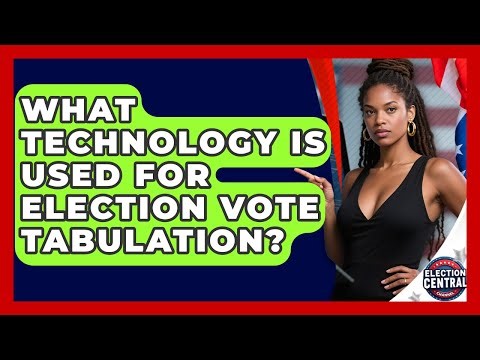 What Technology Is Used For Election Vote Tabulation? - Election Central Channel