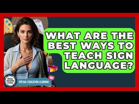 What Are The Best Ways To Teach Sign Language? - Special Education Learning