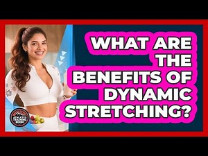 What Are The Benefits Of Dynamic Stretching?