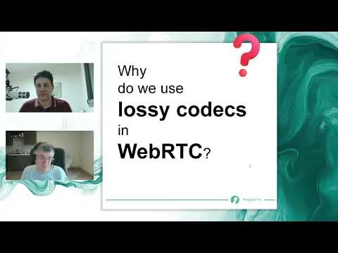 Why do we use lossy codecs in WebRTC?