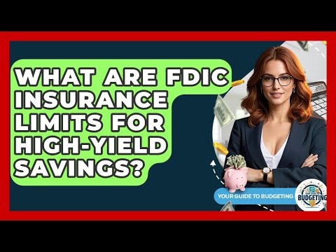 What Are FDIC Insurance Limits For High-yield Savings? - Your Guide to Budgeting
