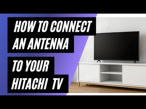 How to Connect an Antenna to a Hitachi TV (Step-by-Step Guide)