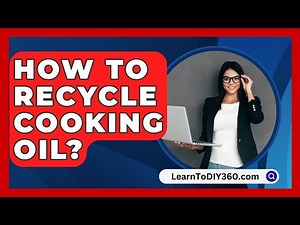 How To Recycle Cooking Oil? - LearnToDIY360.com