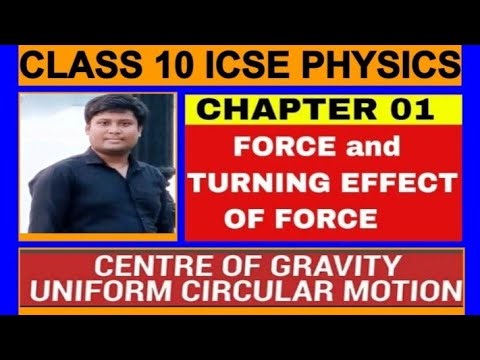 Class10 ICSE Physics Chapter1: Force, Moment of Force ||Centre of Gravity ||Uniform Circular Motion
