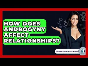 How Does Androgyny Affect Relationships? - Gender Equality Network