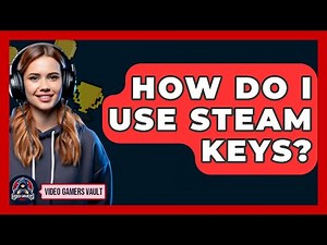How Do I Use Steam Keys? - Video Gamers Vault