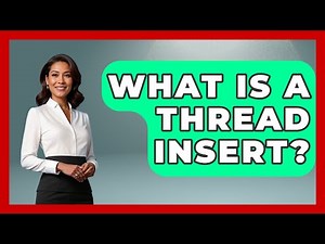 What Is A Thread Insert? - How It Comes Together
