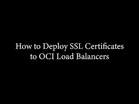 How to Deploy SSL Certificates to OCI Load Balancers