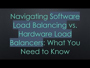 Navigating Software Load Balancing vs. Hardware Load Balancers: What You Need to Know