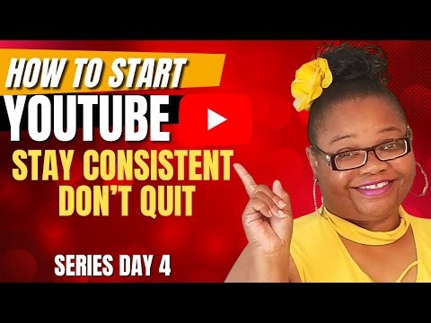 How To Start A YouTube Channel-Stay consistent and don't quit Part 4 content creation tips