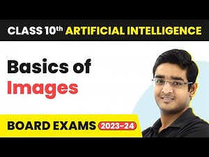Basics of Images - Computer Vision | Class 10 Artificial Intelligence | CBSE 2024_25