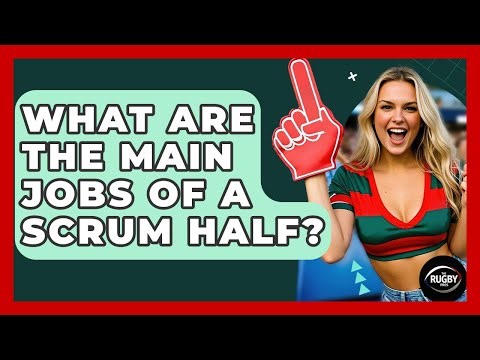 What Are The Main Jobs Of A Scrum Half? - The Rugby Pros