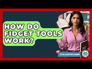 How Do Fidget Tools Work? - Special Education Learning