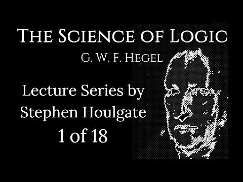 Hegel's Science of Logic: Lectures by Stephen Houlgate (1 of 18)