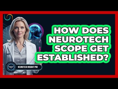 How Does Neurotech Scope Get Established?