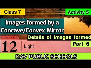DAV class 7 Science chapter 12 Light - Details of Images formed by a Concave/Convex Mirror