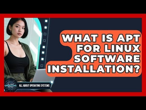 What Is Apt For Linux Software Installation? - All About Operating Systems
