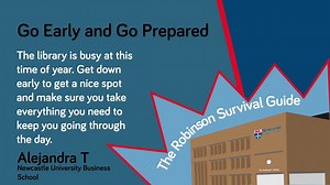 We've been asking for your tips to add to our Robinson Library Survival Guide - here's one from Newcastle University Business School student Alejandra: "Go Early and Go Prepared - The library is busy at this time of year. Get down early to get a nice spot and make sure you take everything you need to keep you going through the day." | Newcastle University