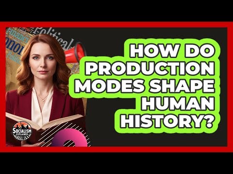 How Do Production Modes Shape Human History?