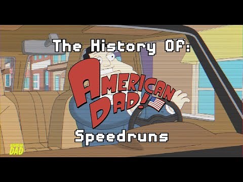 The History of American Dad Speedrunning