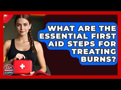 What Are The Essential First Aid Steps For Treating Burns? - Your Emergency Planner