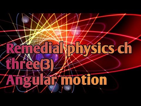 Remedial pyhsics chapter three||angular motion in detail