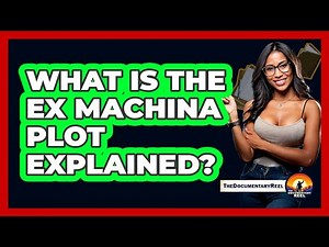 What Is The Ex Machina Plot Explained?