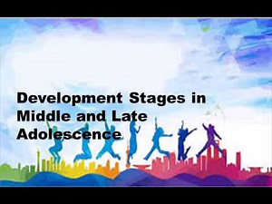 Development Stages of Middle and Late Adolescence -Personal Development