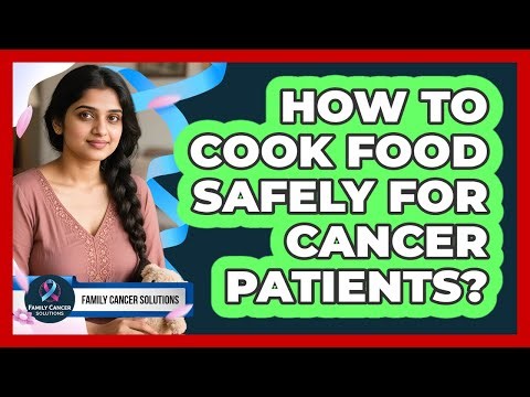 How To Cook Food Safely For Cancer Patients?
