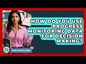 How Do You Use Progress Monitoring Data For Decision Making? - Special Education Learning