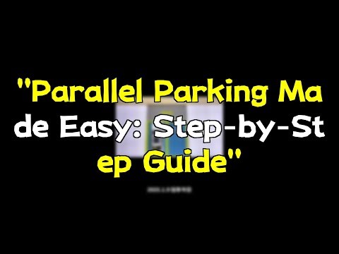 "Parallel Parking Made Easy: Step-by-Step Guide"