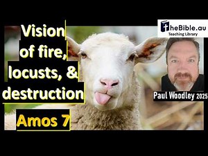 Amos 7 - Vision of Fire, locusts & a plumb line