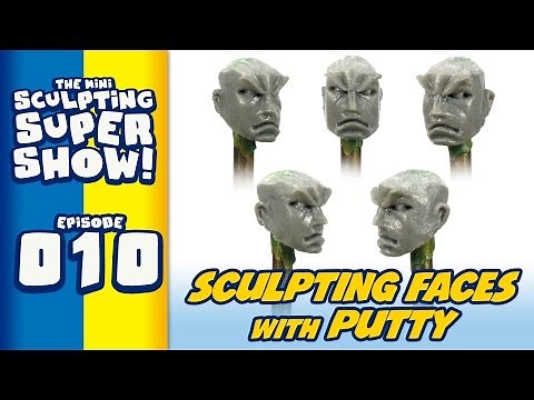 Mini Sculpting Super Show 010 - Sculpting Faces with Putty