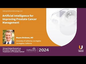 Artificial Intelligence (AI) for Improving Prostate Cancer Management with Dr. Wayne Brisbane, MD