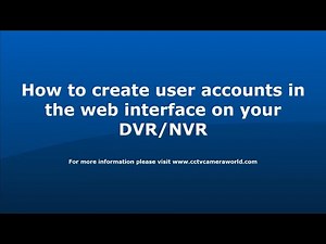 How to Create User Accounts Using the Web Interface on your DVR NVR