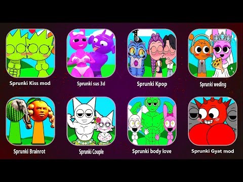 SPRUNKI KISS MOD, SPRUNKI SUS 3D, SPRUNKI KPOP, SPRUNKI GYAT 6, SPRUNKI BRAINROT, SPRUNKI BODY LOVE