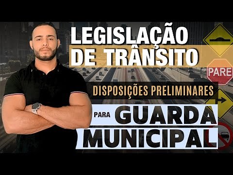 LEGISLAÇÃO DE TRÂNSITO | PARA GUARDA MUNICIPAL | DISPOSIÇÕES PRELIMINARES [2024]