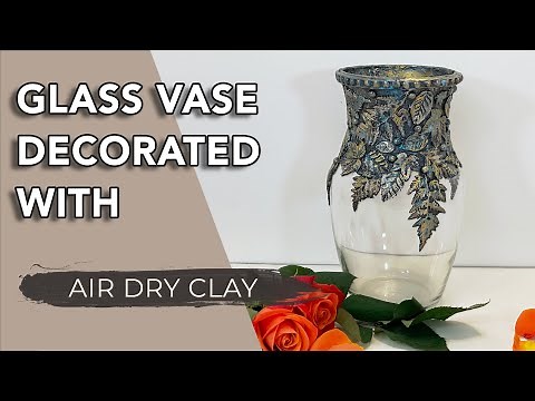 How to rejuvenate old GLASS VASE with AIR DRY CLAY