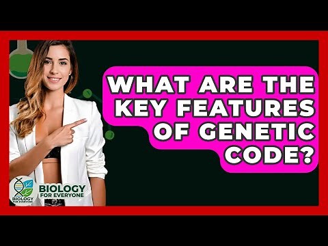 What Are The Key Features Of Genetic Code? - Biology For Everyone