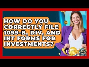 How Do You Correctly File 1099-B, DIV, And INT Forms For Investments? - The Teen Economist