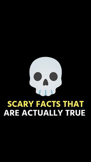 Scary Facts That Are Actually True 😱 1. There are more empty houses in the world than there are homeless people. 2. A dead body can still move slightly even hours after death. 3. You can’t read or tell time in a dream. 4. People with mental disorders, including psychopaths, often say their favorite color is blue. 5. Only two days in your life aren’t 24 hours long — the day you’re born and the day you die. 6. On average, we unknowingly walk past 14 murderers in our lifetime. 7. Your brain can cr