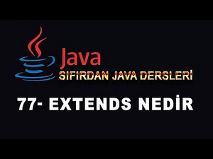 77- Java Dersleri - Extends Nedir