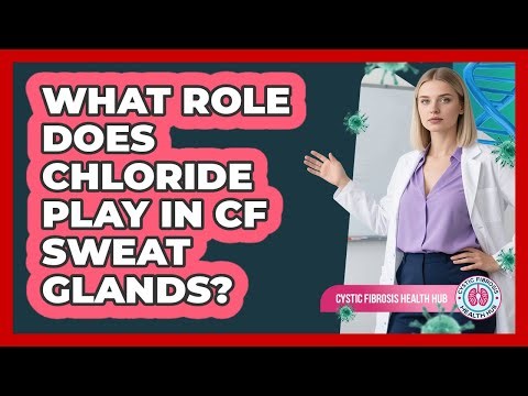 What Role Does Chloride Play In CF Sweat Glands? - Cystic Fibrosis Health Hub