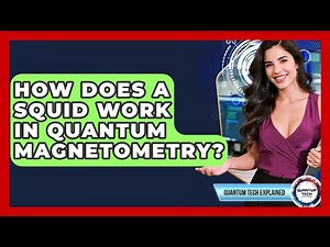 How Does A SQUID Work In Quantum Magnetometry? - Quantum Tech Explained