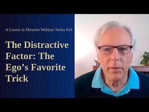 A Course in Miracles Free Webinar Series #14: The Distractor Factor
