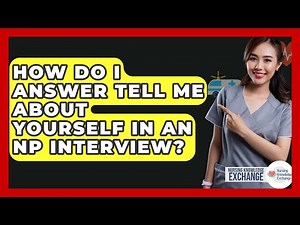 How Do I Answer Tell Me About Yourself In An NP Interview? - Nursing Knowledge Exchange