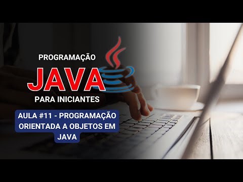 Java para Iniciantes #11 – Introdução à Programação Orientada a Objetos (POO) em Java