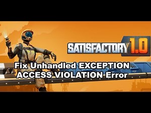 Fix Satisfactory Unhandled EXCEPTION_ACCESS_VIOLATION Error On PC